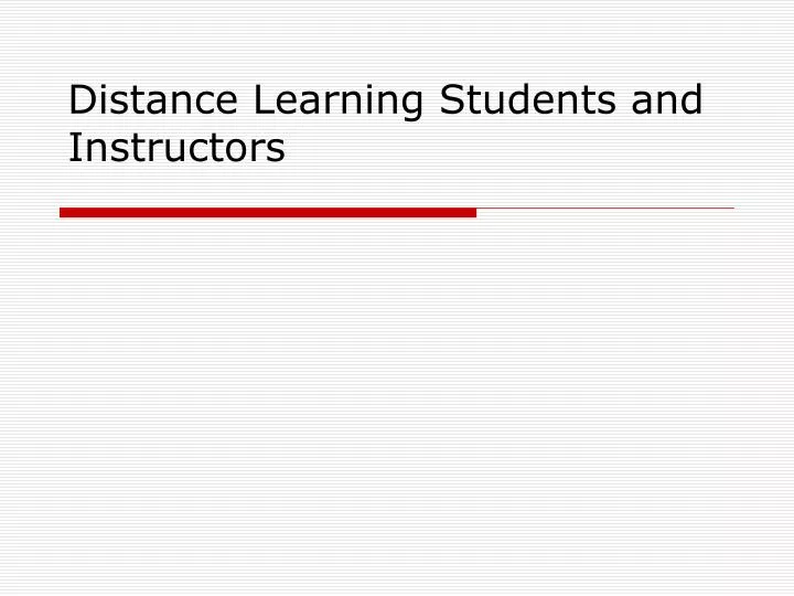 PPT - Distance Learning Students and Instructors PowerPoint ...