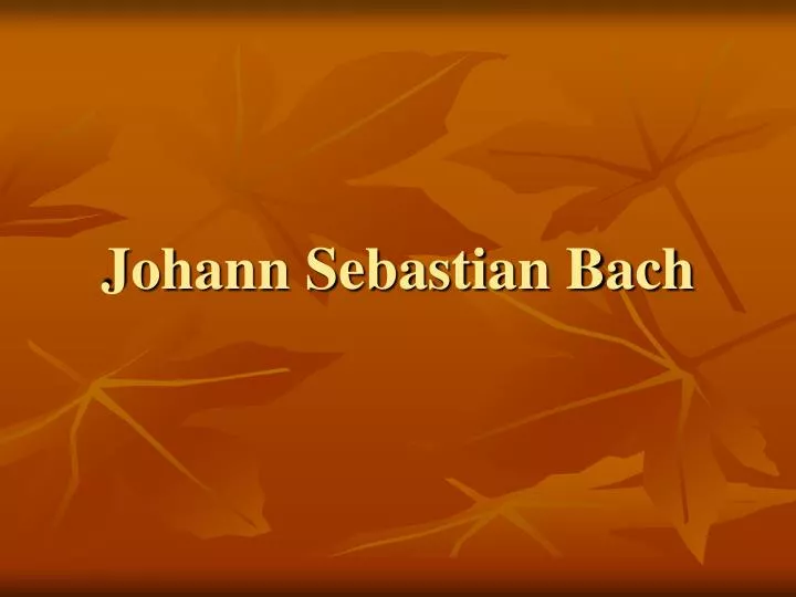 PPT - Johann Sebastian Bach PowerPoint Presentation, free download - ID ...