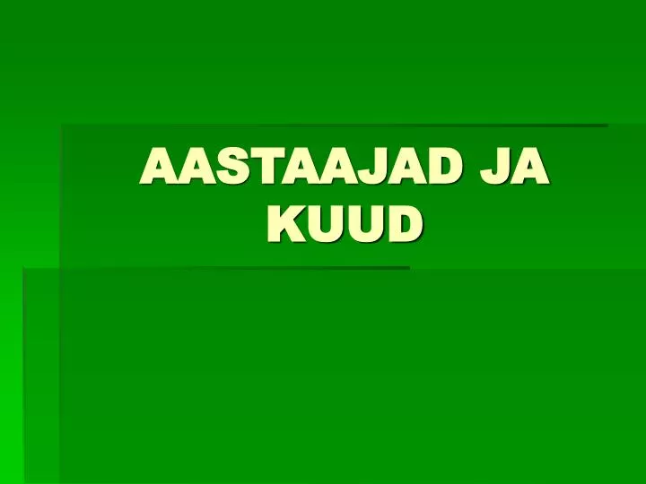 PPT - AASTAAJAD JA KUUD PowerPoint Presentation, free download - ID:4724181