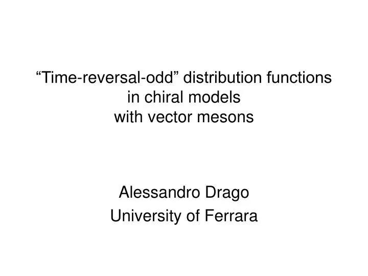 PPT - “Time-reversal-odd” distribution functions in chiral models with vector mesons PowerPoint ...