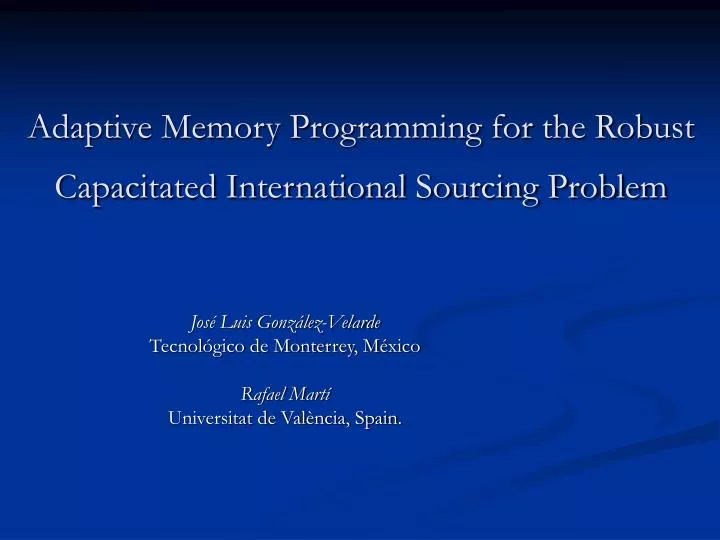 PPT - Adaptive Memory Programming for the Robust Capacitated International Sourcing Problem ...