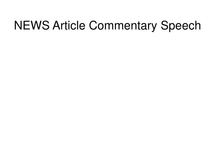 PPT - NEWS Article Commentary Speech PowerPoint Presentation, free ...