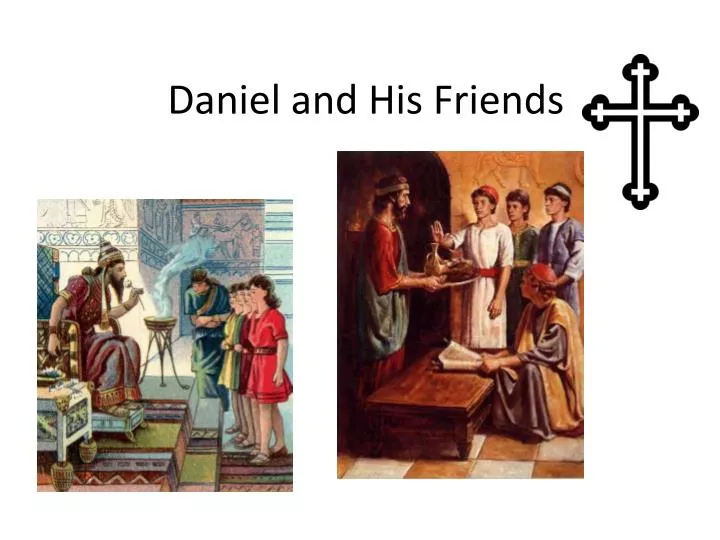 PPT - Daniel and His Friends PowerPoint Presentation, free download ...