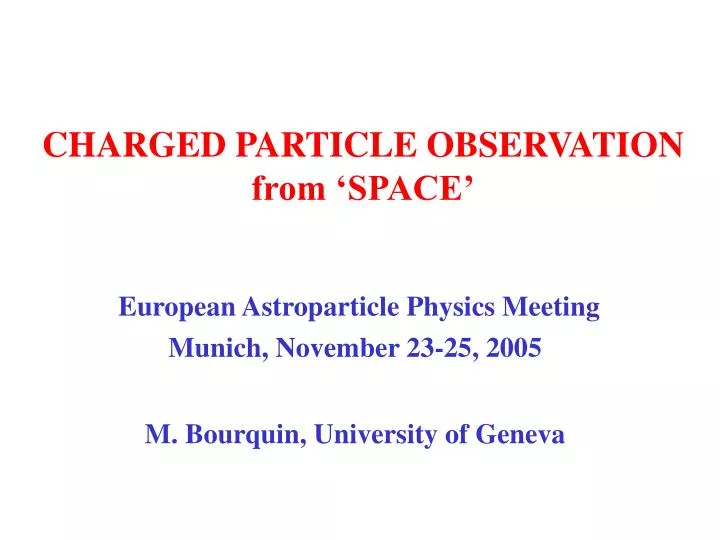 PPT - CHARGED PARTICLE OBSERVATION from ‘SPACE’ PowerPoint Presentation ...