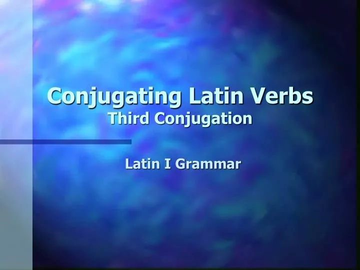 PPT - Conjugating Latin Verbs Third Conjugation PowerPoint Presentation ...