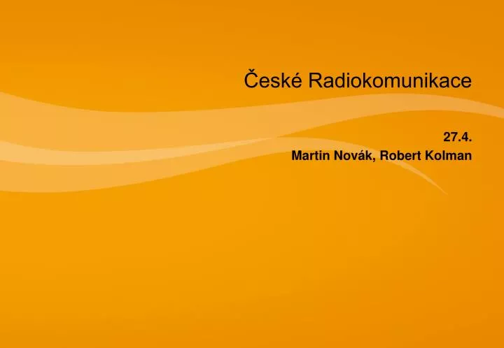PPT - České Radiokomunikace 27.4. Martin Novák, Robert Kolman ...