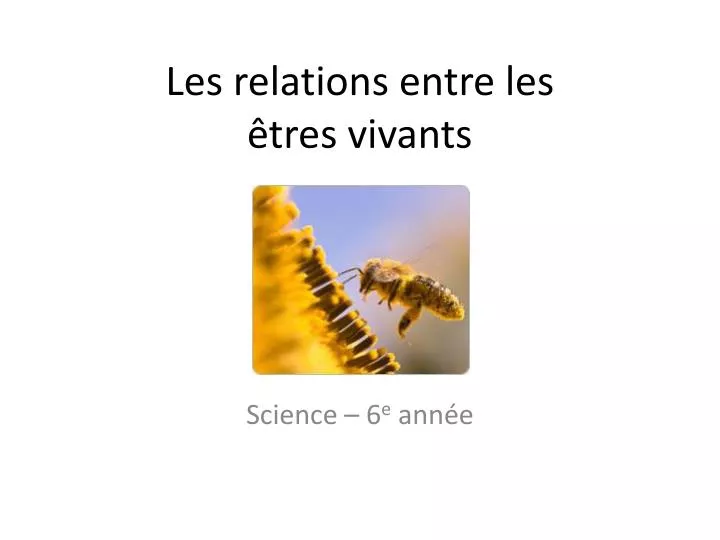 PPT - Les relations entre les êtres vivants PowerPoint Presentation ...