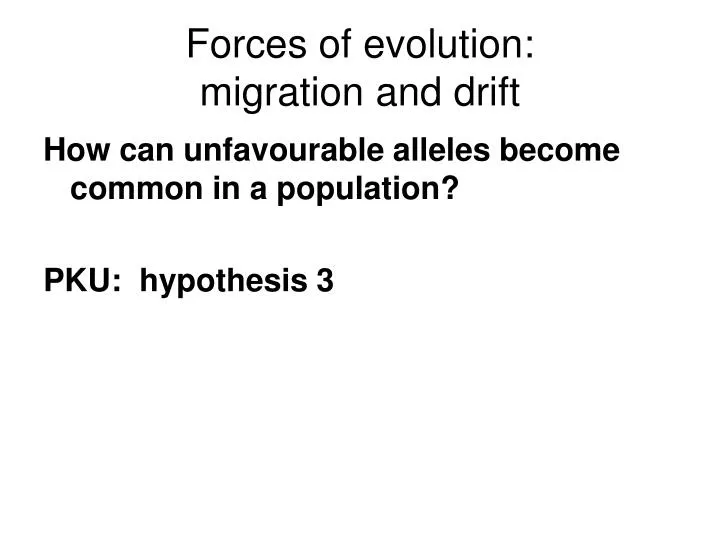PPT - Forces of evolution: migration and drift PowerPoint Presentation ...