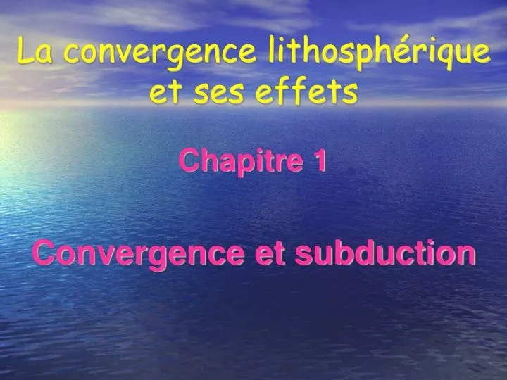 PPT - La convergence lithosphérique et ses effets PowerPoint ...
