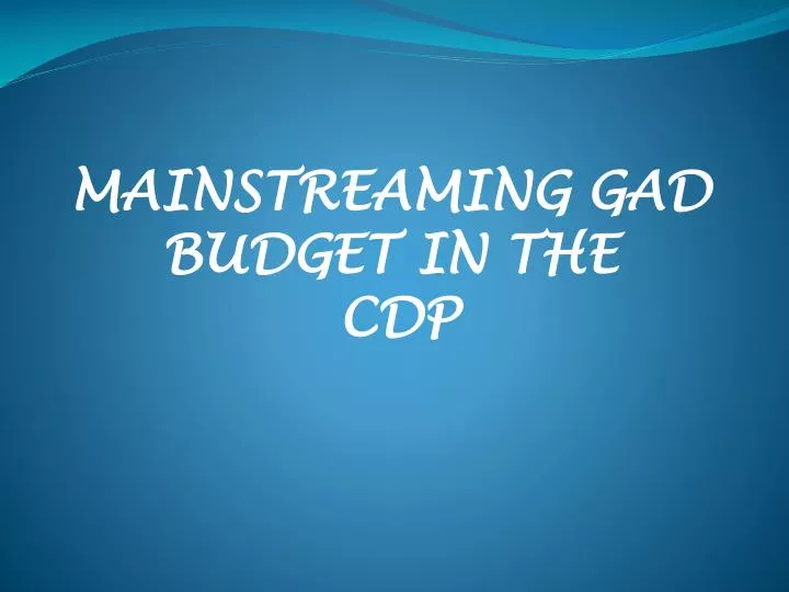 PPT - MAINSTREAMING GAD BUDGET IN THE CDP PowerPoint Presentation, free ...