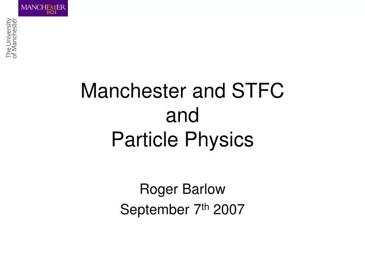 PPT - Manchester and STFC and Particle Physics PowerPoint Presentation ...