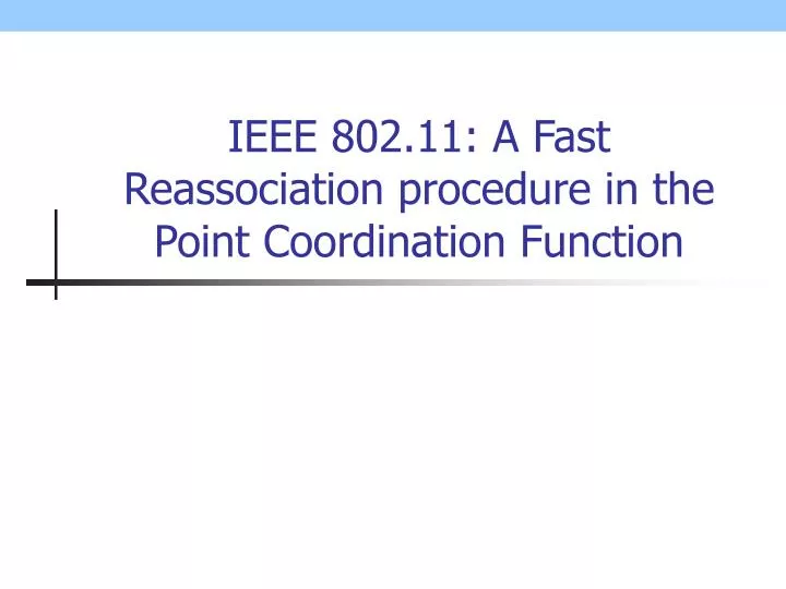 Ppt Ieee 802 11 A Fast Reassociation Procedure In The Point Coordination Function Powerpoint
