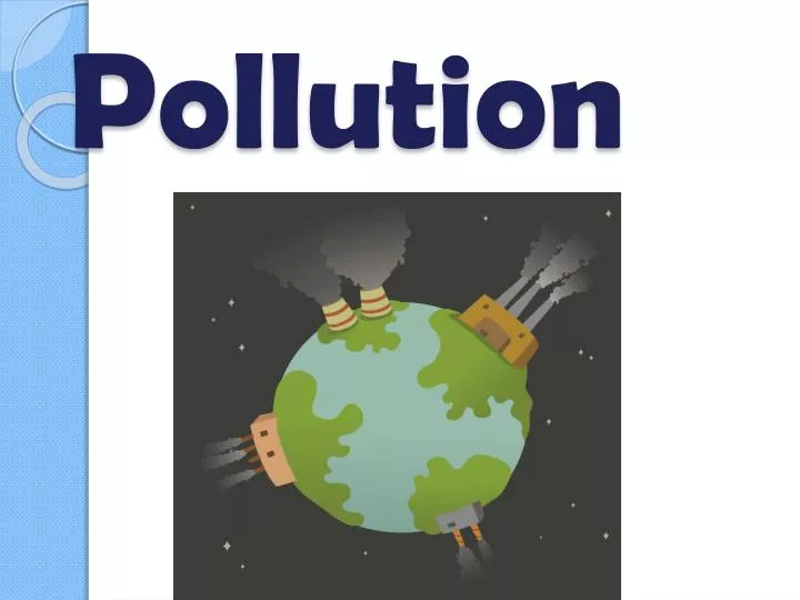 PPT - Pollution PowerPoint Presentation, free download - ID:4735308
