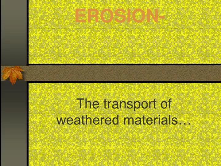 PPT - EROSION- PowerPoint Presentation, free download - ID:4737035