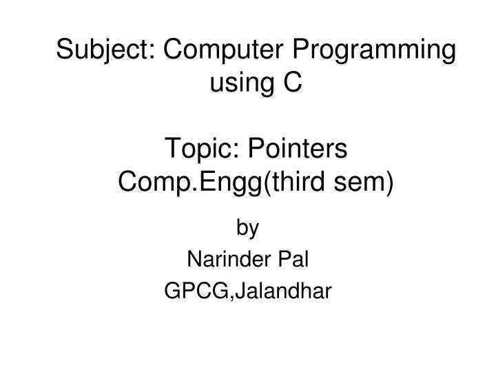 Ppt Subject Computer Programming Using C Topic Pointers Compenggthird Sem Powerpoint
