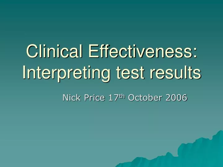 PPT - Clinical Effectiveness: Interpreting test results PowerPoint ...