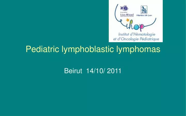 PPT - Pediatric lymphoblastic lymphomas PowerPoint Presentation, free ...