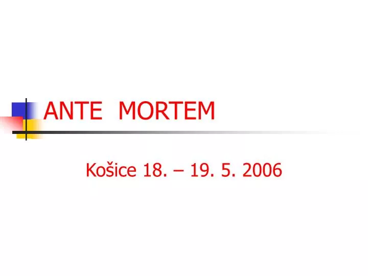PPT - ANTE MORTEM PowerPoint Presentation, free download - ID:4740293
