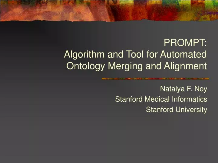 PPT - PROMPT: Algorithm and Tool for Automated Ontology Merging and Alignment PowerPoint ...