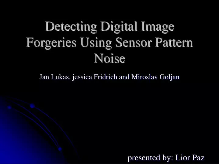PPT - Detecting Digital Image Forgeries Using Sensor Pattern Noise PowerPoint Presentation - ID ...