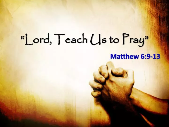 PPT - “Lord, Teach Us to Pray” PowerPoint Presentation, free download ... PPT - “Lord, Teach Us to Pray” PowerPoint Presentation, free download ...