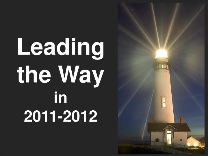 PPT - Leading the Way in 2011-2012 PowerPoint Presentation, free ...