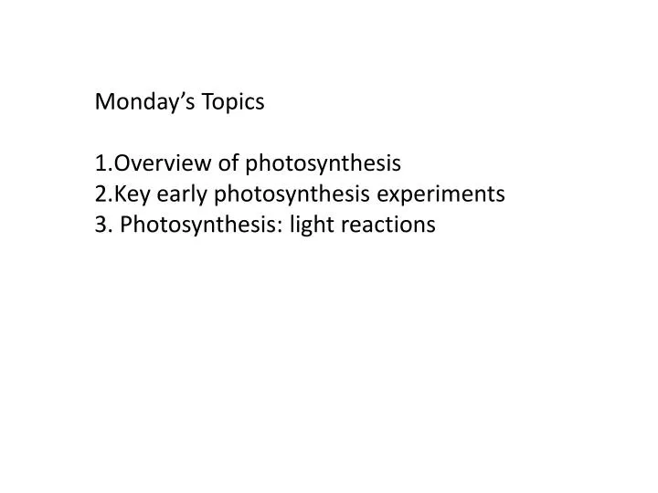PPT - Monday’s Topics Overview of photosynthesis Key early ...