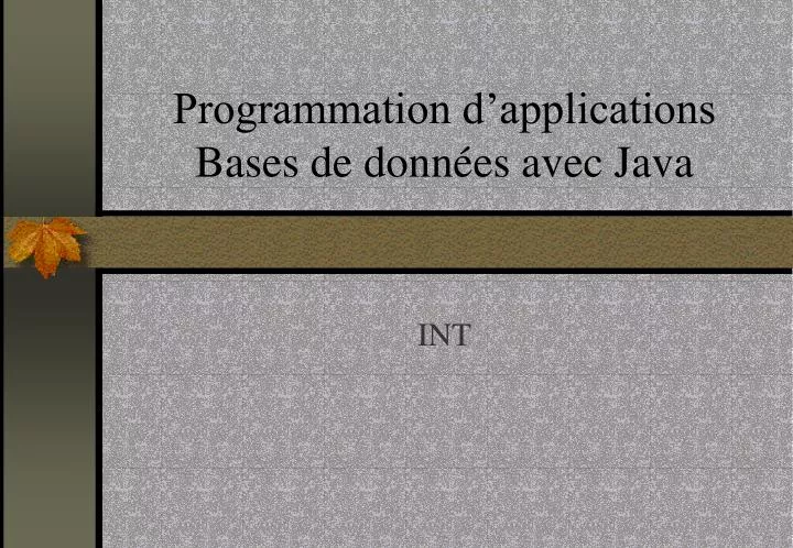PPT - Programmation d’applications Bases de données avec Java PowerPoint Presentation - ID:4747030
