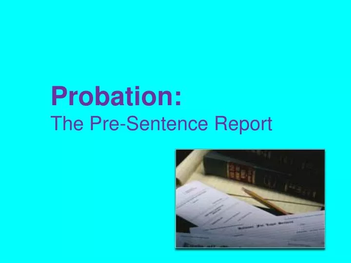 PPT - Probation: The Pre-Sentence Report PowerPoint Presentation, free ...