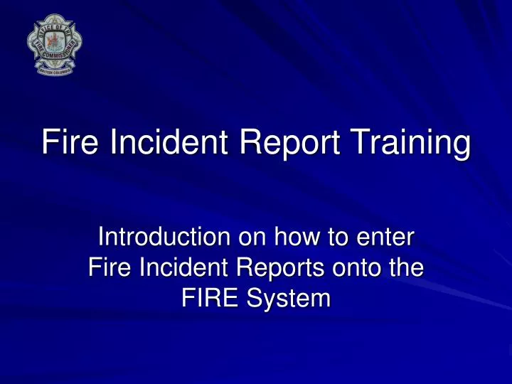 PPT - Fire Incident Report Training PowerPoint Presentation, free ...