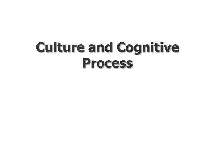PPT - Culture and Cognitive Process PowerPoint Presentation, free ...