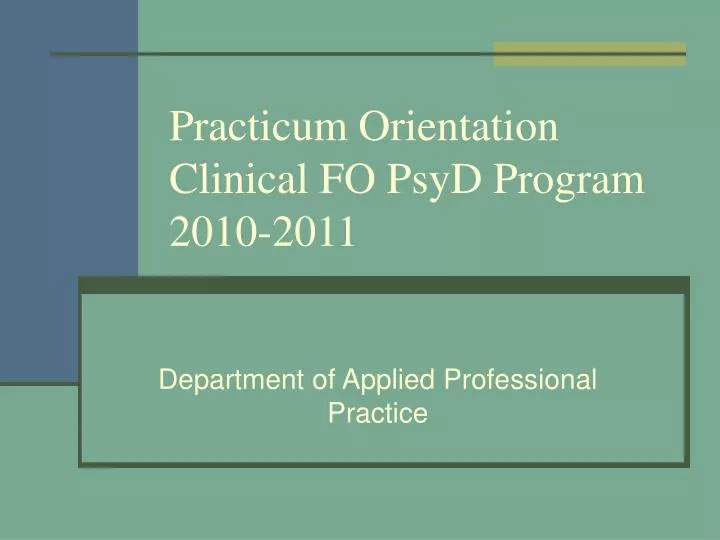 PPT - Practicum Orientation Clinical FO PsyD Program 2010-2011 ...