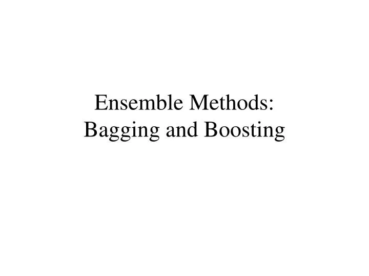 PPT - Ensemble Methods: Bagging and Boosting PowerPoint Presentation ...