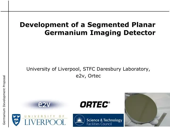 PPT - Development of a Segmented Planar Germanium Imaging Detector ... PPT - Development of a Segmented Planar Germanium Imaging Detector ...