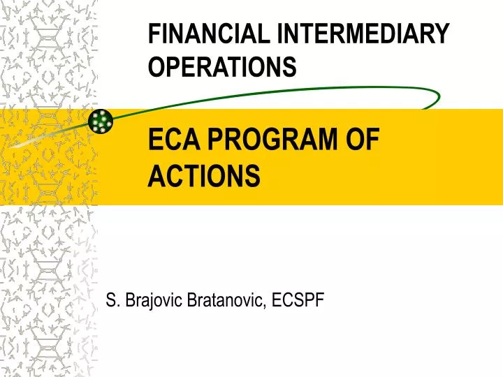 PPT - FINANCIAL INTERMEDIARY OPERATIONS ECA PROGRAM OF ACTIONS ...