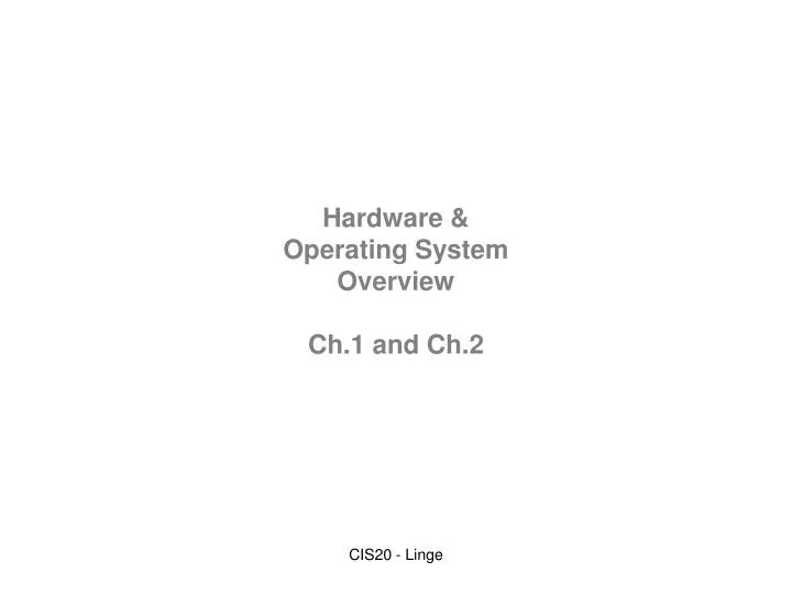 PPT - Hardware & Operating System Overview Ch.1 and Ch.2 PowerPoint ...