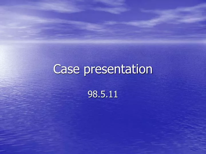 PPT - Case presentation PowerPoint Presentation, free download - ID:4753125