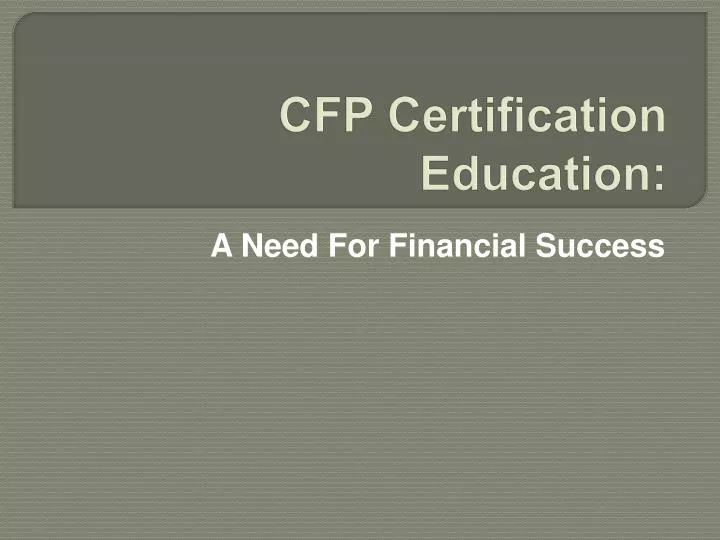 PPT - CFP Certification Education, A Need For Financial Success ...