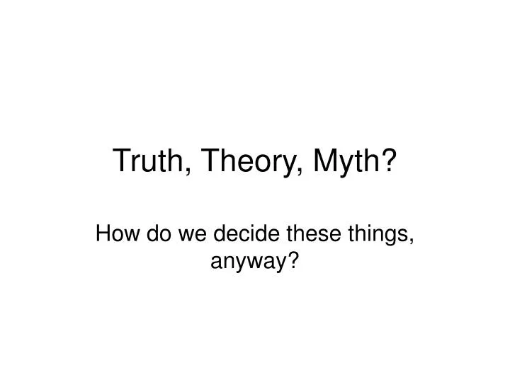 PPT - Truth, Theory, Myth? PowerPoint Presentation, free download - ID ...