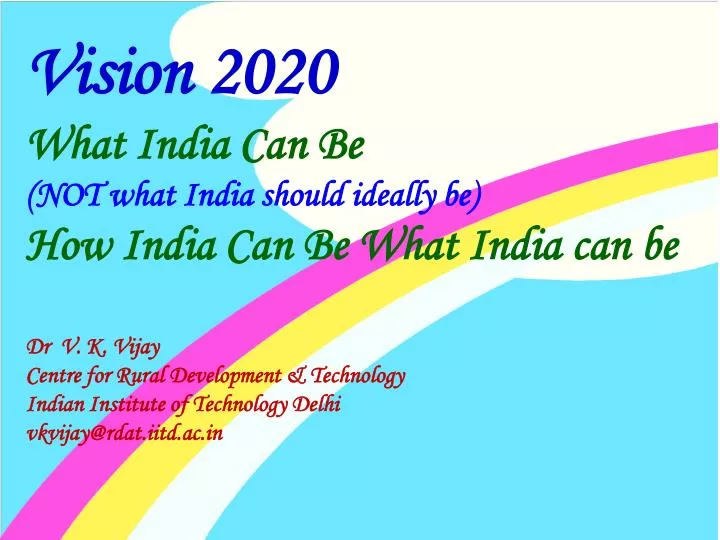 PPT - Vision 2020 What India Can Be (NOT what India should ideally be ...