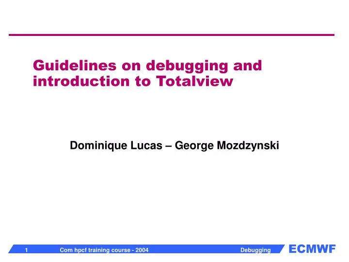 PPT - Guidelines on debugging and introduction to Totalview PowerPoint Presentation - ID:4758527