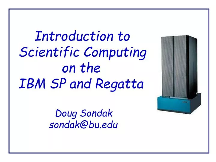 PPT - Introduction to Scientific Computing on the IBM SP and Regatta ...