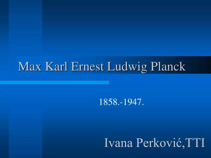 PPT - Max Karl Ernest Ludwig Planck PowerPoint Presentation, free ...