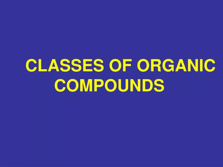 PPT - CLASSES OF ORGANIC COMPOUNDS PowerPoint Presentation, free ...