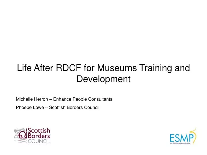 PPT - Life After RDCF for Museums Training and Development Michelle ...