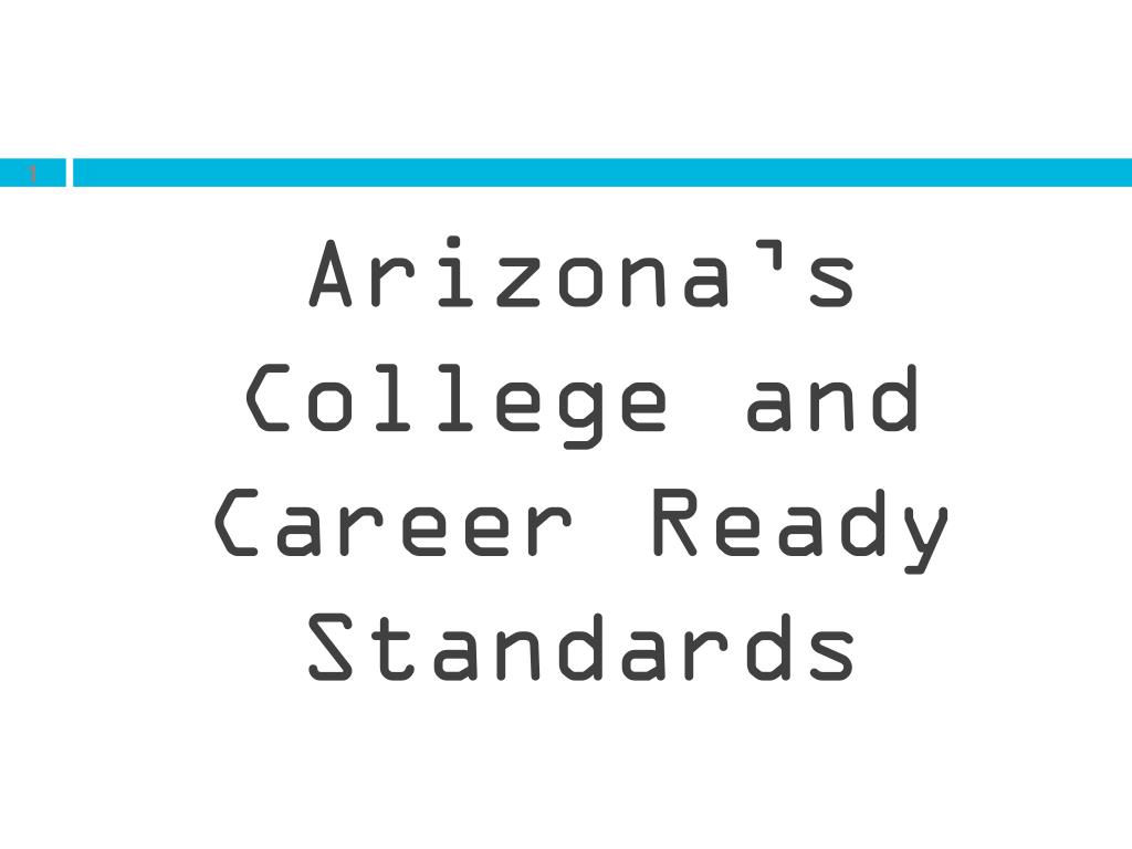 PPT - Arizona’s College and Career Ready Standards PowerPoint ...