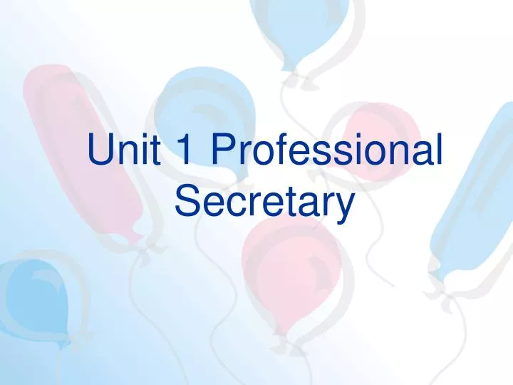 PPT - Unit 1 Professional Secretary PowerPoint Presentation, free ...