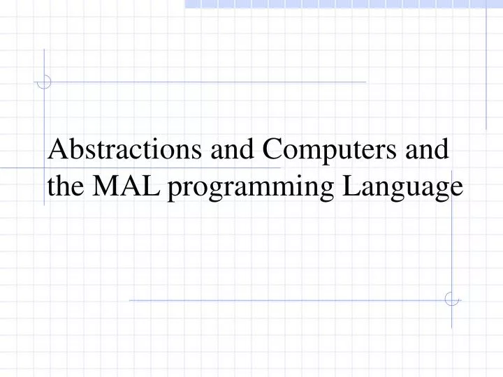 PPT - Abstractions and Computers and the MAL programming Language ...