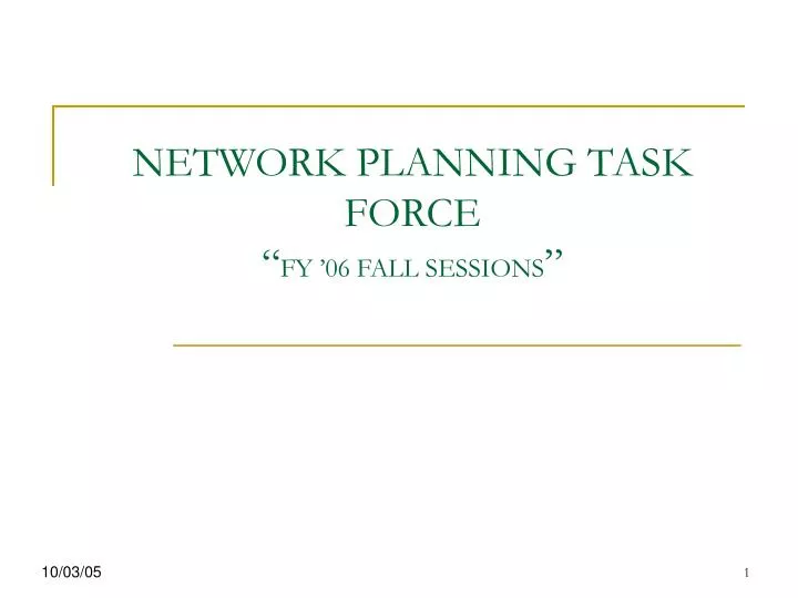 PPT - NETWORK PLANNING TASK FORCE “ FY ’06 FALL SESSIONS ” PowerPoint ...