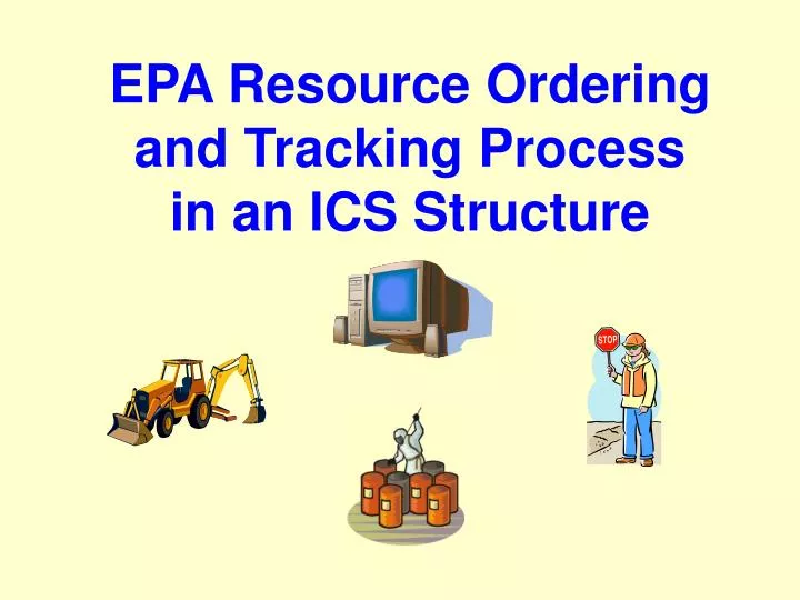 PPT - EPA Resource Ordering and Tracking Process in an ICS Structure ...